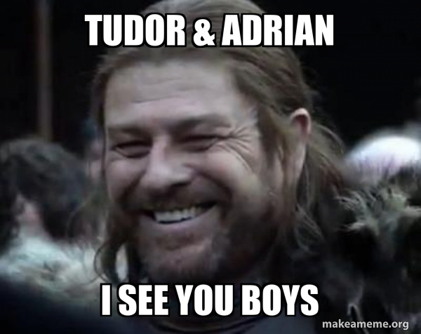 Tudor & Adrian I see you boys - Happy Ned Stark Meme Meme Generator