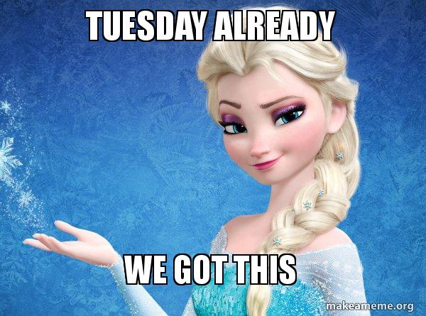 Tuesday already We got this - Elsa from Frozen Meme Generator
