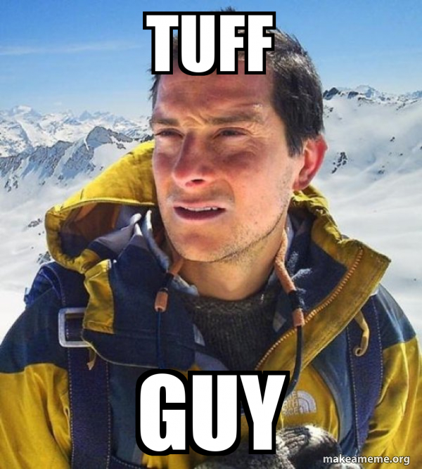 tuff guy - Bear Grylls Meme Generator