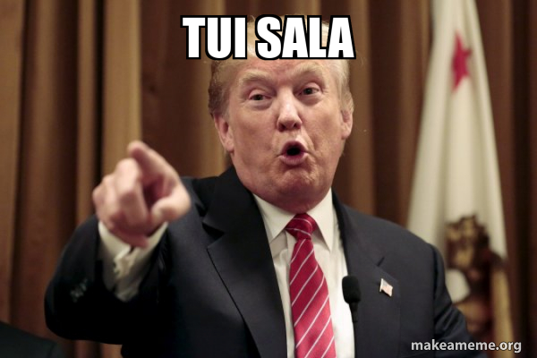Tui sala - Donald Trump Says Meme Generator