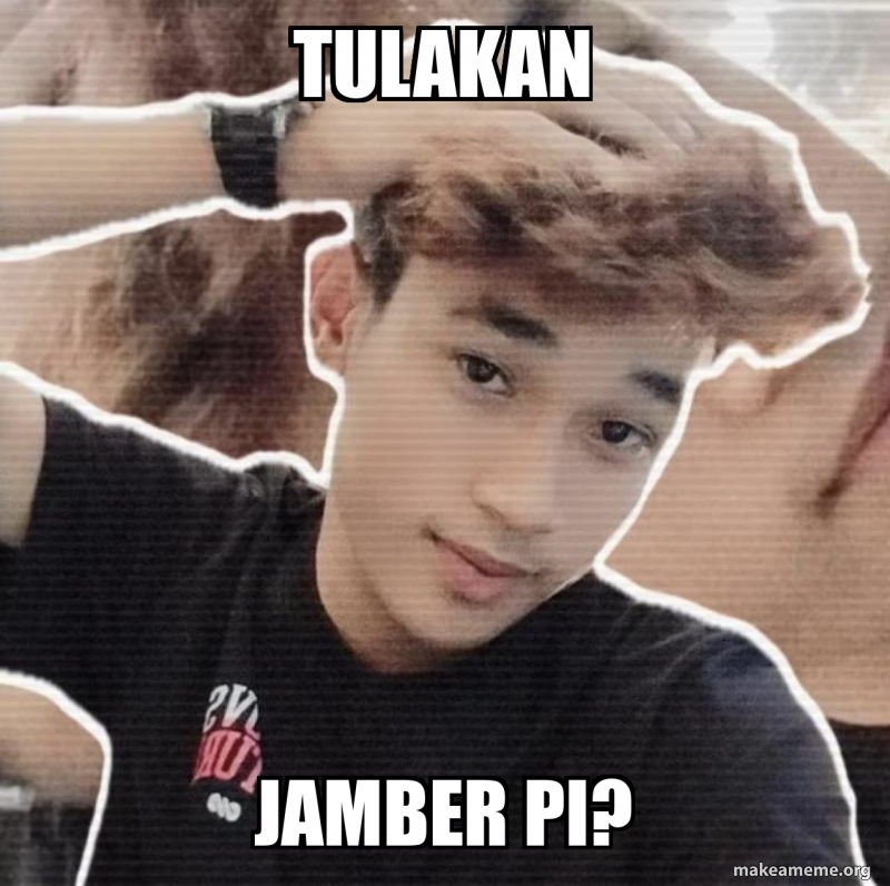 TULAKAN JAMBER PI? - meme Meme Generator
