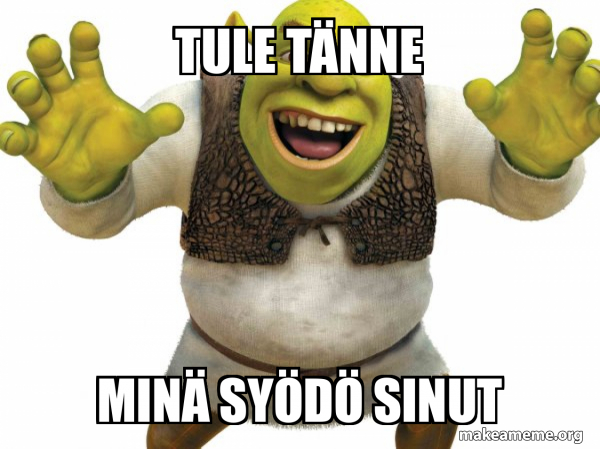 Tule tänne Minä syödö sinut - Shrek Meme Generator