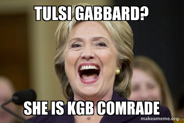 tulsi gabbard? she is kgb comrade - Hillary Clinton Laughs Meme Generator