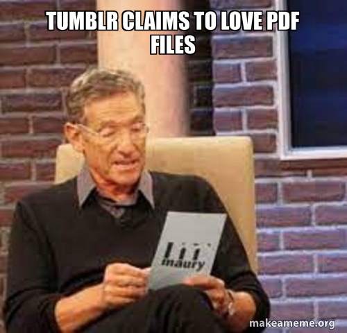tumblr claims to love pdf files Meme Generator