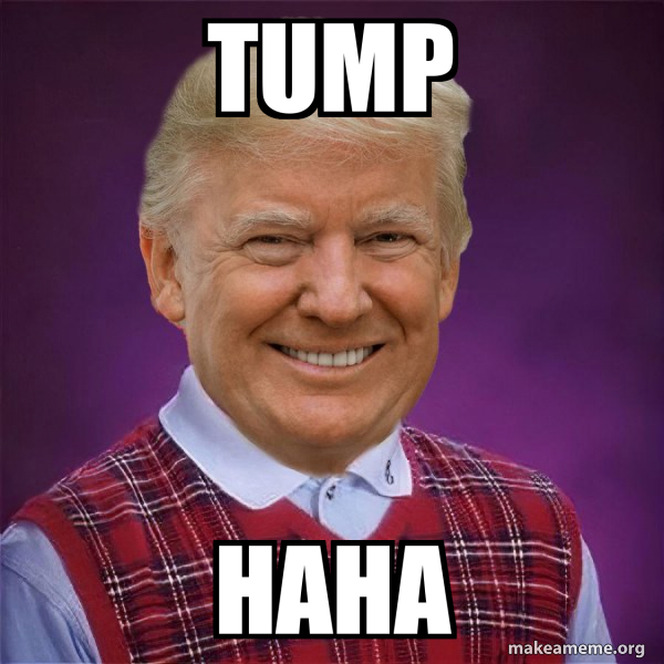 tump haha - Bad Luck Trump Meme Generator
