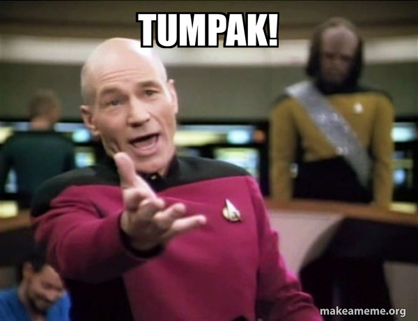 Tumpak! - Annoyed Picard Meme Generator