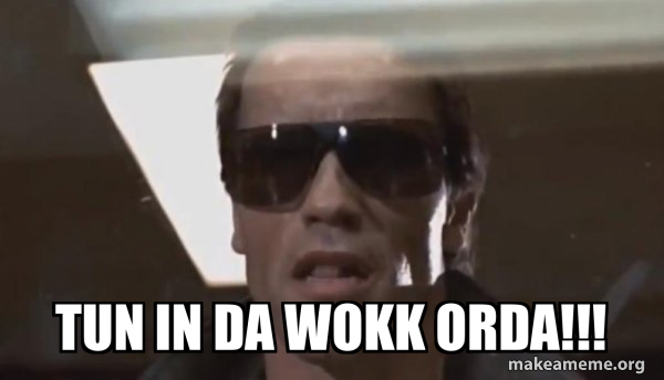 TUN IN DA WOKK ORDA!!! - The Terminator Meme Generator