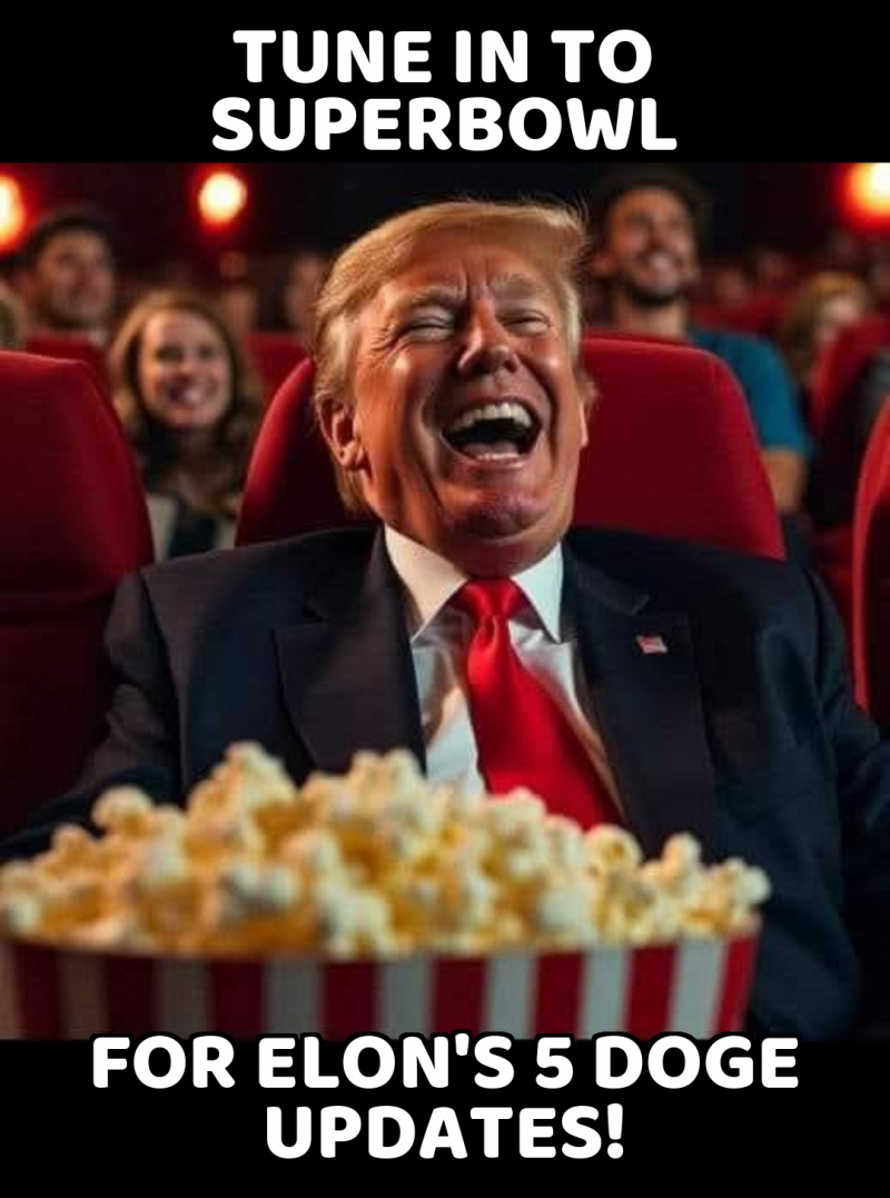 Tune in to superbowl For Elon's 5 DOGE UPDATES! Meme Generator