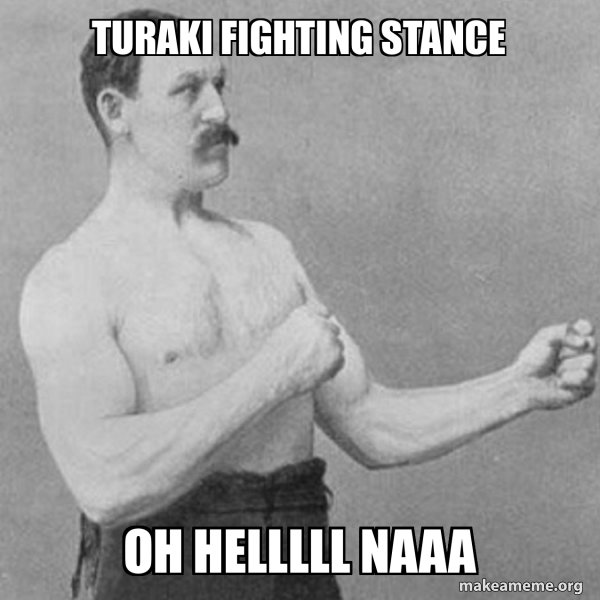 turaki fighting stance oh helllll naaa - Overly Manly Man Meme Generator