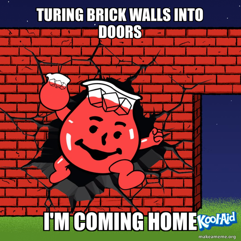 Turing brick walls into doors I'm coming home Meme Generator