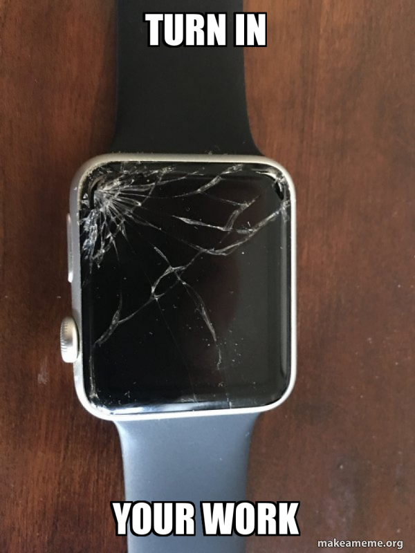 Turn in your work - Broken Apple Watch Meme Generator