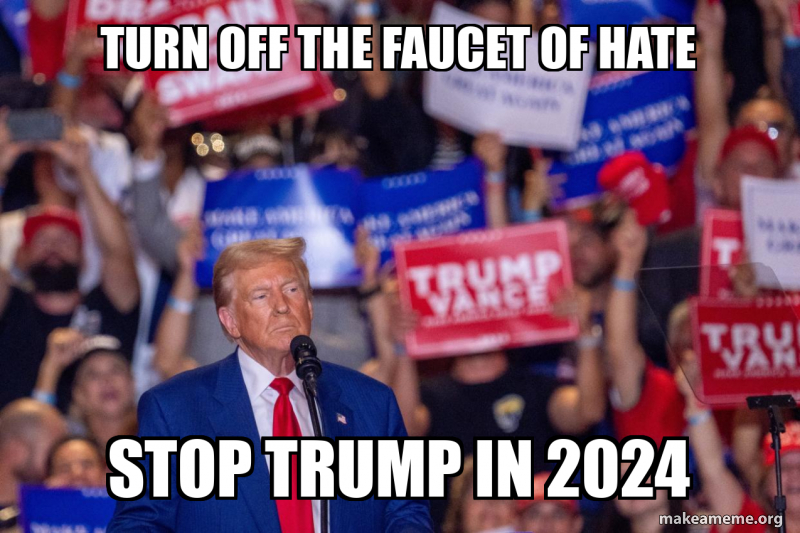 TURN OFF THE FAUCET OF HATE STOP TRUMP in 2024 Meme Generator