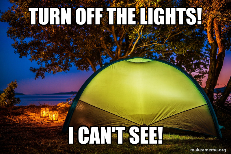 Turn off the lights! I can't see! Meme Generator
