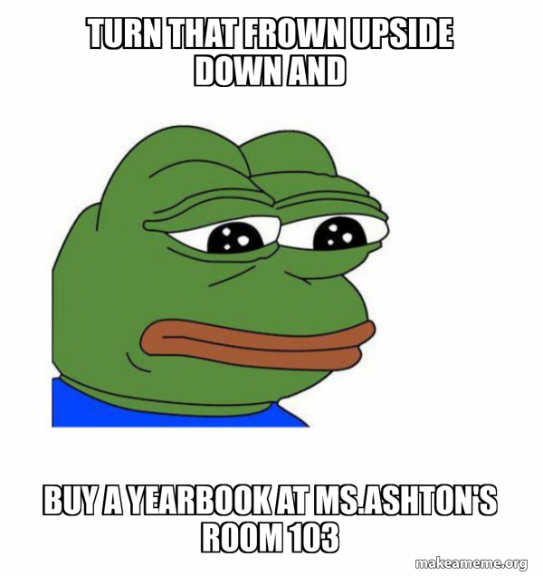 Turn That Frown Upside Down And Buy A Yearbook At Ms.Ashton's Room 103 ...