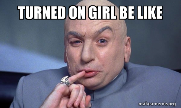 turned on girl be like - You Complete Me Meme Generator
