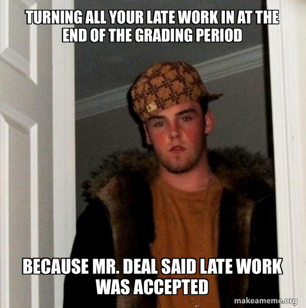Turning all your late work in at the end of the grading period Because ...