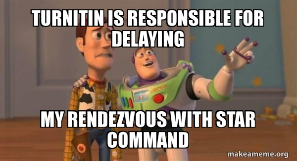 Turnitin is responsible for delaying my rendezvous with star command ...