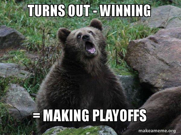 Turns out - winning = making playoffs - Sarcastic Bear Meme Generator