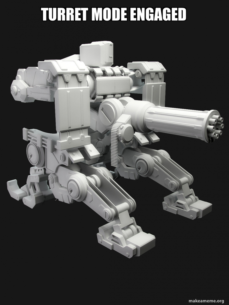 TURRET MODE ENGAGED Meme Generator
