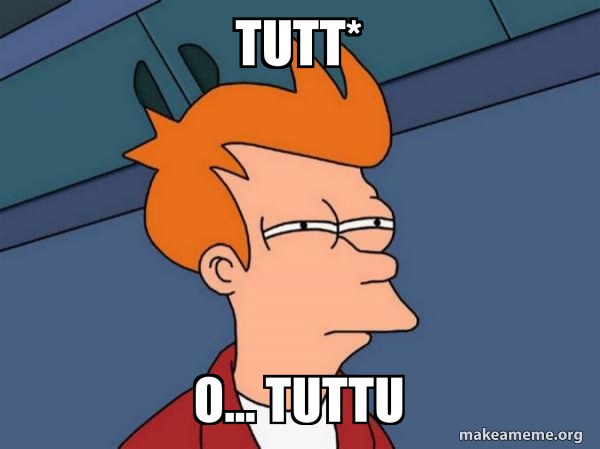 tutt* o... tuttu - Futurama Fry Meme Generator