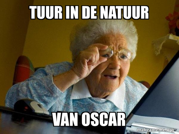 Tuur in de natuur Van oscar - Internet Grandma Meme Generator