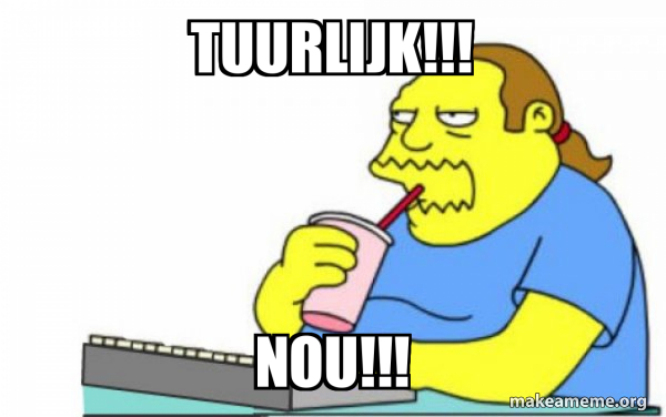 Tuurlijk!!! Nou!!! - Worst Apocalypse Ever Meme Generator