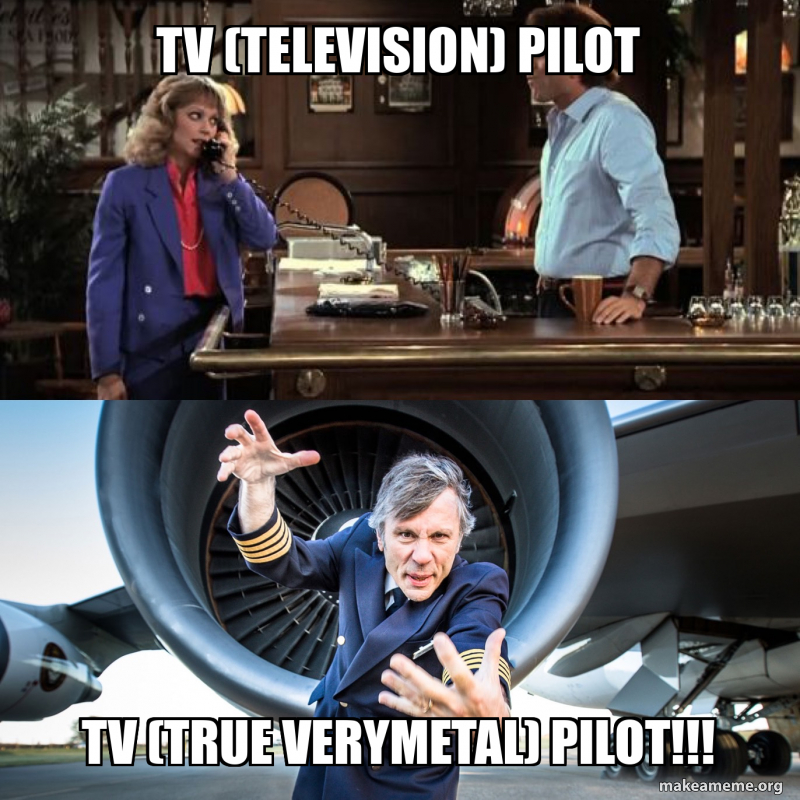TV (television) pilot Tv (true verymetal) pilot!!! Meme Generator