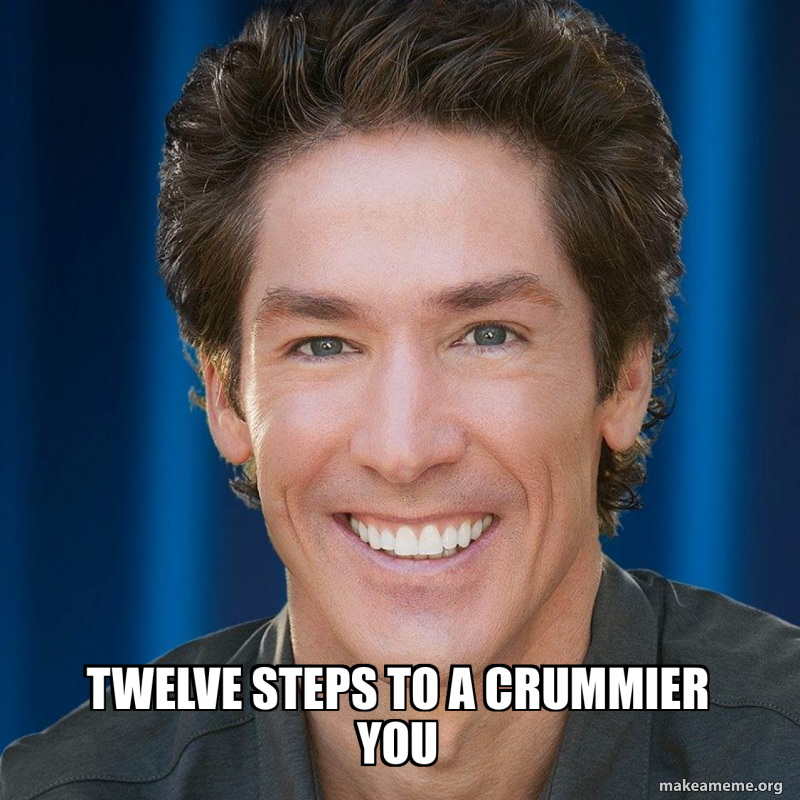 twelve steps to a crummier you Meme Generator