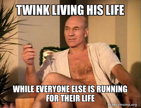 Twink living his life while everyone else is running for their life - Sexual Picard Meme Generator