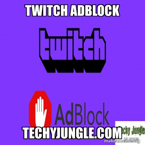 Twitch Adblock techyjungle.com Meme Generator