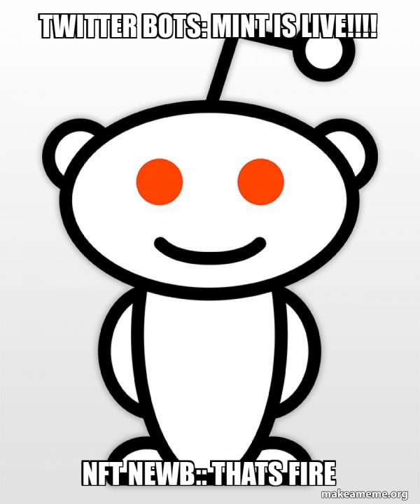 TWITTER BOTS: MINT IS LIVE!!!! NFT NEWB:: THATS FIRE - Good Guy Reddit ...