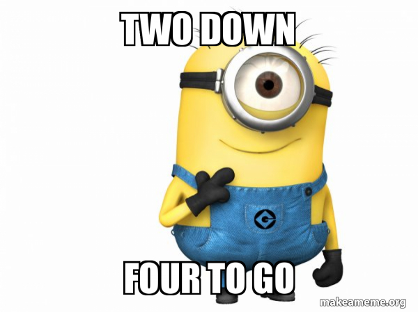 Two down four to go - Thoughtful Minion Meme Generator