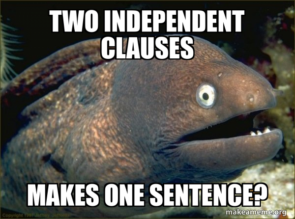 two independent clauses makes one sentence? - Bad Joke Eel Meme Generator