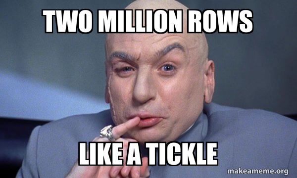 TWO MILLION ROWS LIKE A TICKLE - You Complete Me Meme Generator