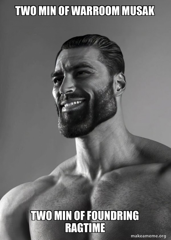 TWO MIN OF WARROOM MUSAK TWO MIN OF FOUNDRING RAGTIME - Gigachad Meme ...