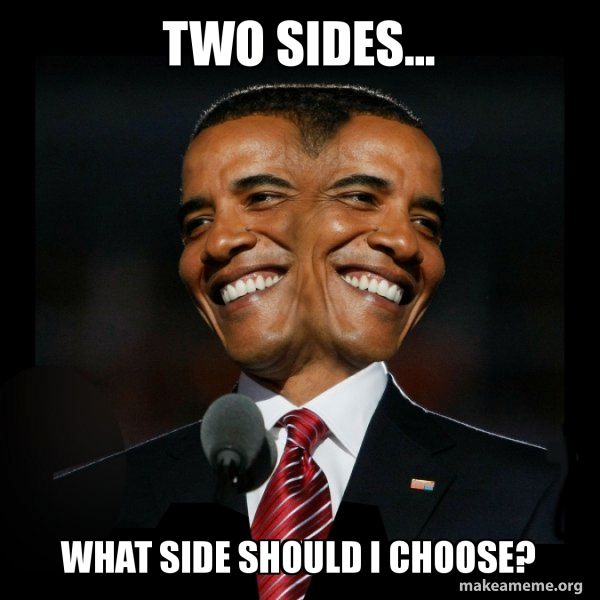 Two sides... what side should I choose? - Two Faced Obama Meme Generator