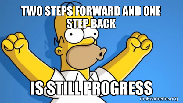 Two Steps Forward and One Step Back Is still Progress - Happy Homer ...