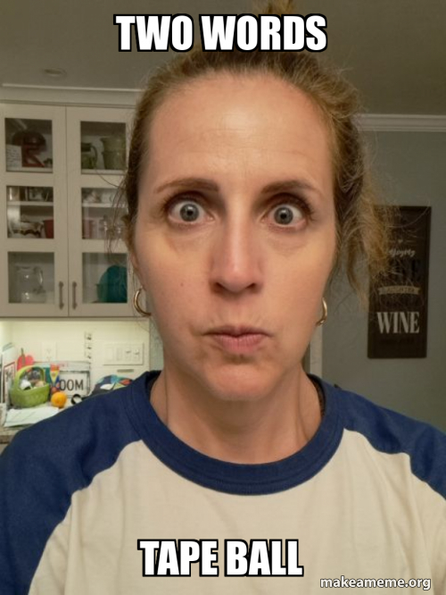 Two words Tape ball Meme Generator