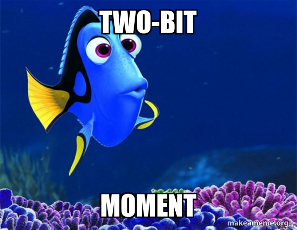 Two-bit moment - Dory from Nemo (5 second memory) Meme Generator