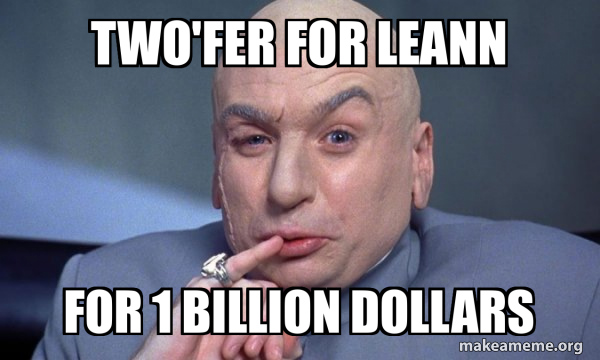 two'fer for Leann for 1 billion dollars - You Complete Me Meme Generator