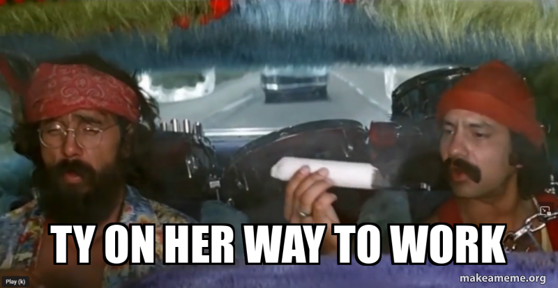 Ty on her way to work Meme Generator