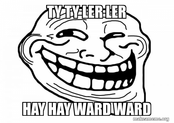 ty ty ler ler hay hay ward ward - Trollface Meme Generator