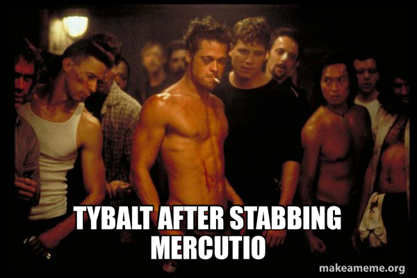 Tybalt after stabbing Mercutio - Fight Club Meme Generator