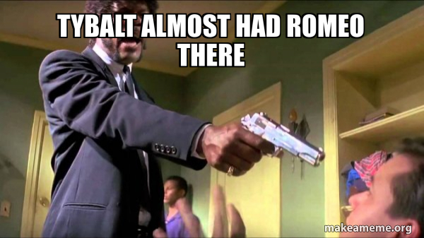 Tybalt almost had Romeo there - Samuel L. Jackson Say What Meme Generator
