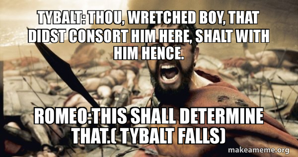 Tybalt: Thou, wretched boy, that didst consort him here, Shalt with him ...