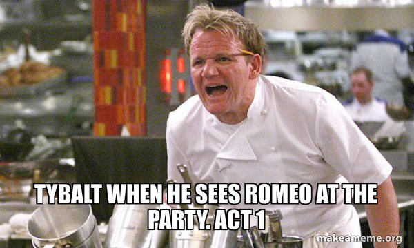 Tybalt when he sees Romeo at the party. Act 1 - Gordon Ramsay Hell's ...