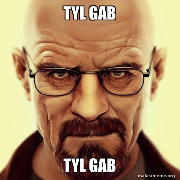 tyl gab tyl gab - Walter White Breaking Bad Meme Generator