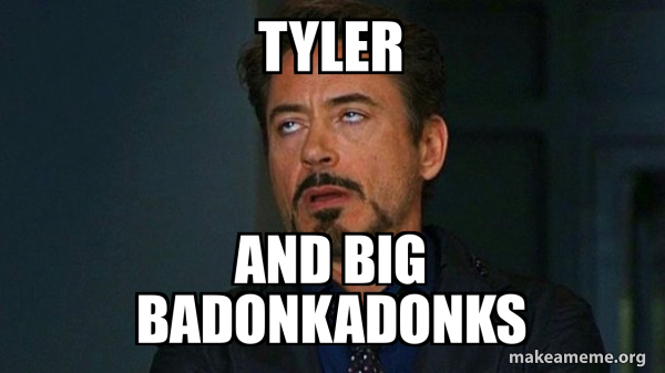 Tyler and big badonkadonks - Tony Stark Eye Roll Meme Generator
