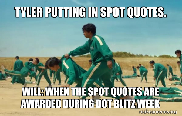 Tyler putting in spot quotes. Will: when the spot quotes are awarded ...