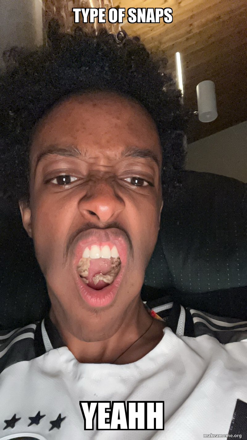 Type of Snaps Yeahh Meme Generator